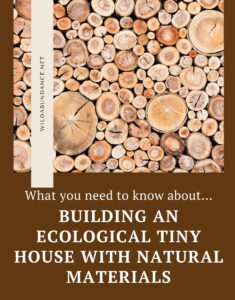Building an Ecological Tiny House with Natural Materials | WILD ABUNDANCE